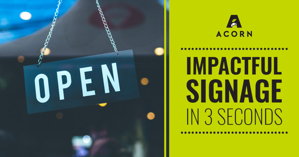 Impactful Signage in 3 Seconds - Acorn Sign